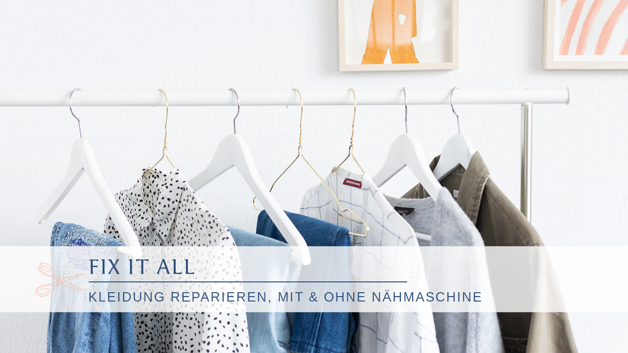 FIX IT ALL: Kleidung reparieren mit und ohne Nähmaschine - Laura Hertel